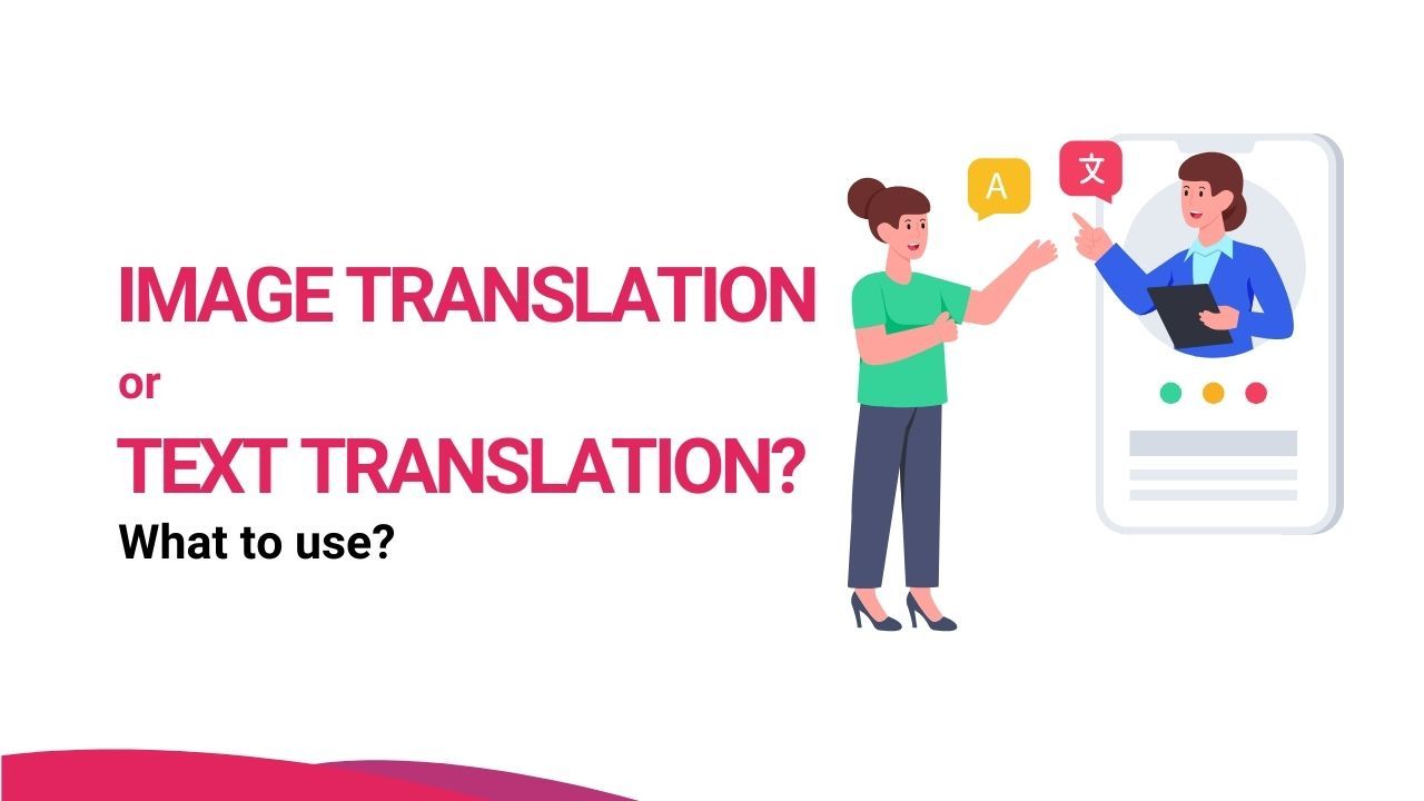 Image Translate vs. Text Translate: When to Use What