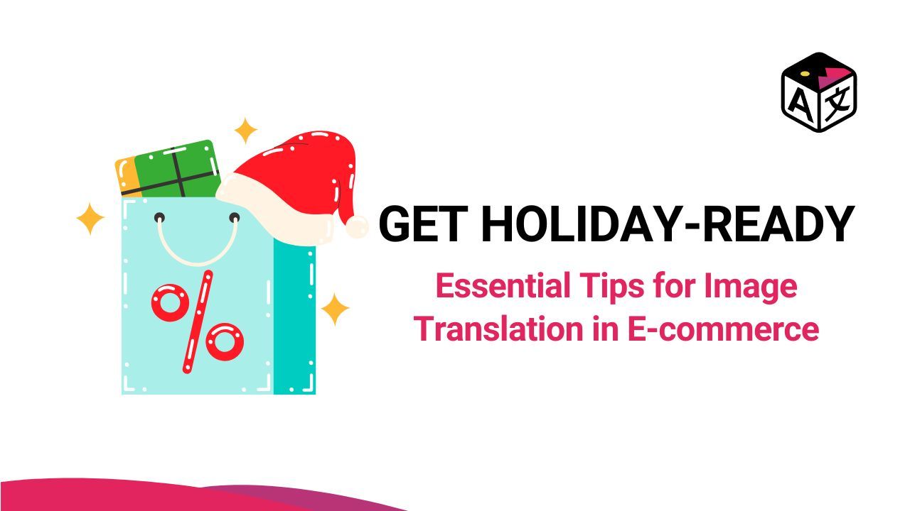 Get Holiday-Ready: Tips for Image Translation in E-commerce